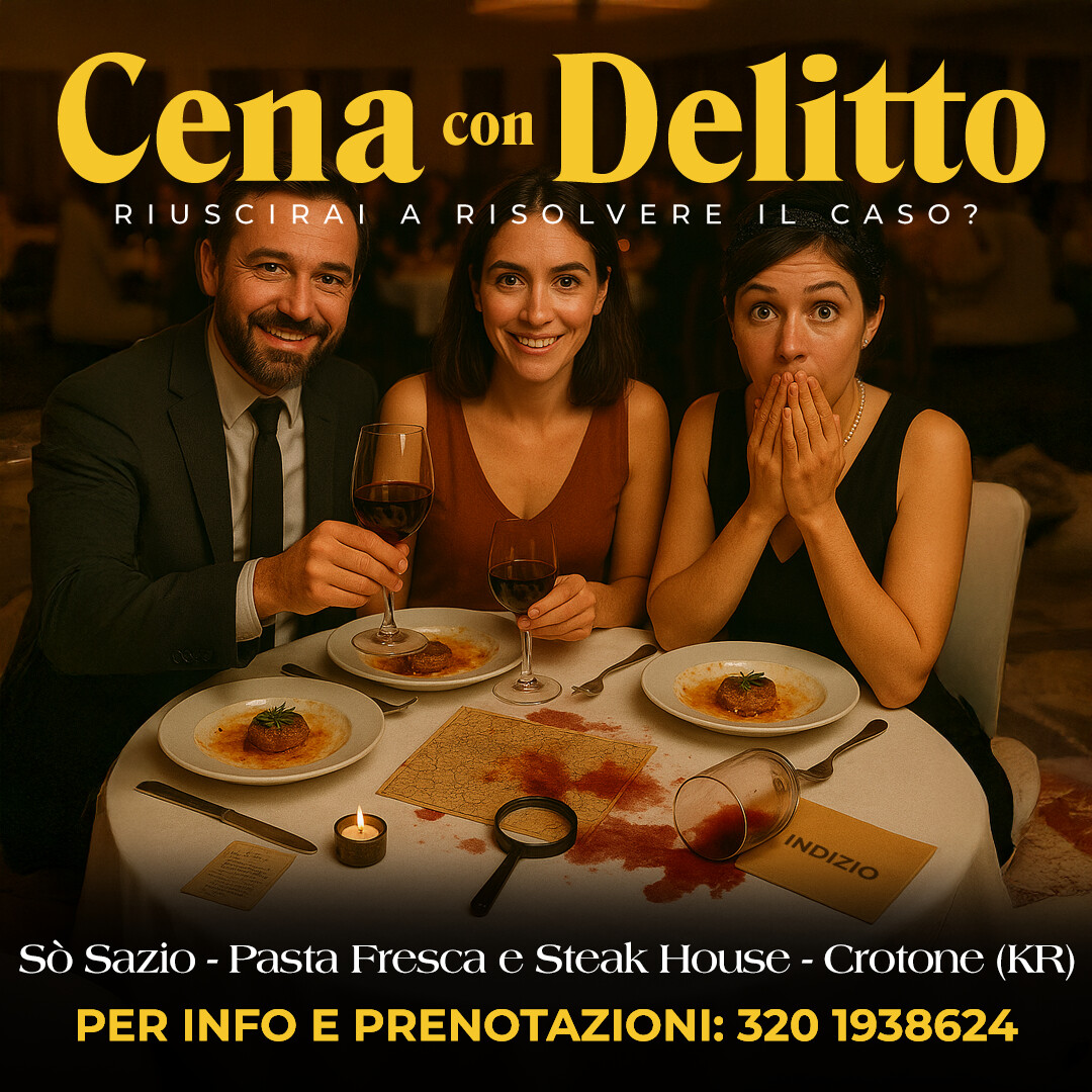 CENA CON DELITTO - SO’ SAZIO-PASTA FRESCA E STEAK HOUSE - CROTONE - KR ...